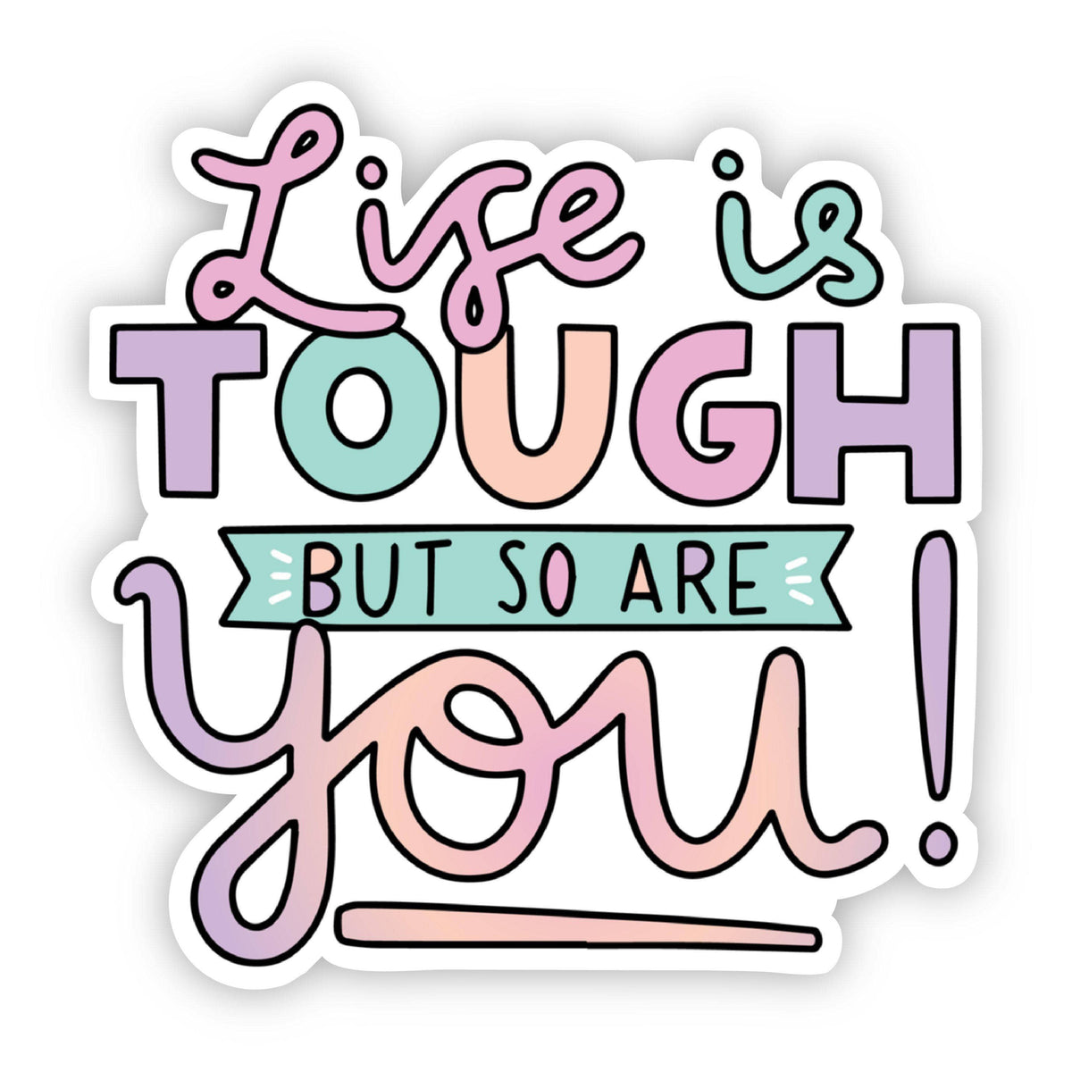 Life is Tough But So Are You! Lettering Sticker – Big Moods