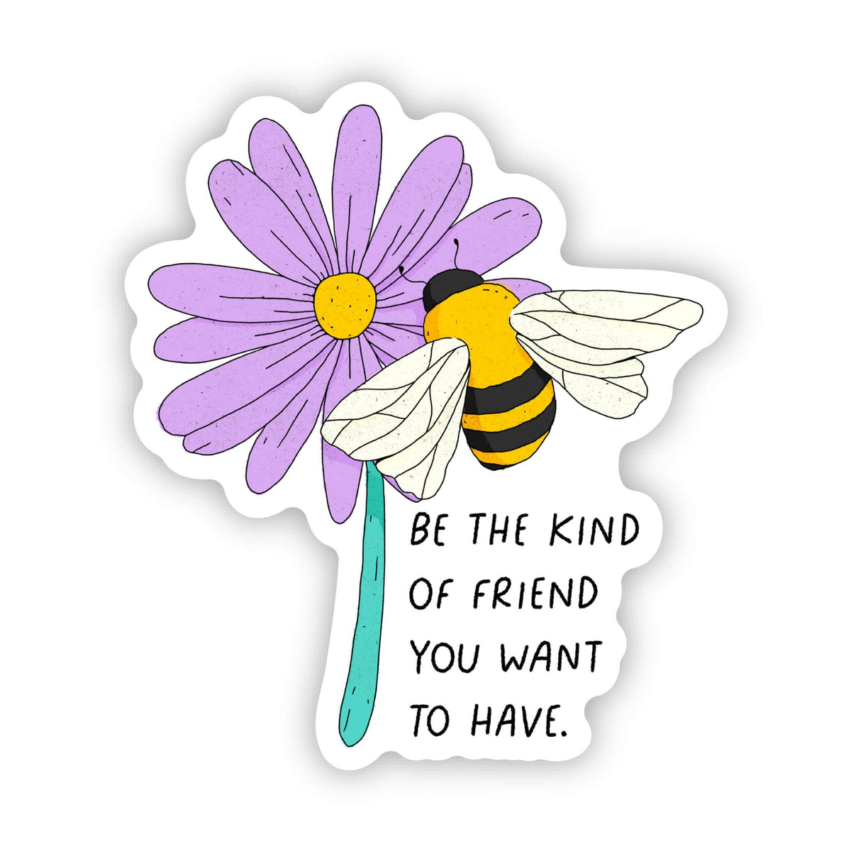 "Be The Kind Of Friend You Want To Have" Sticker – Big Moods