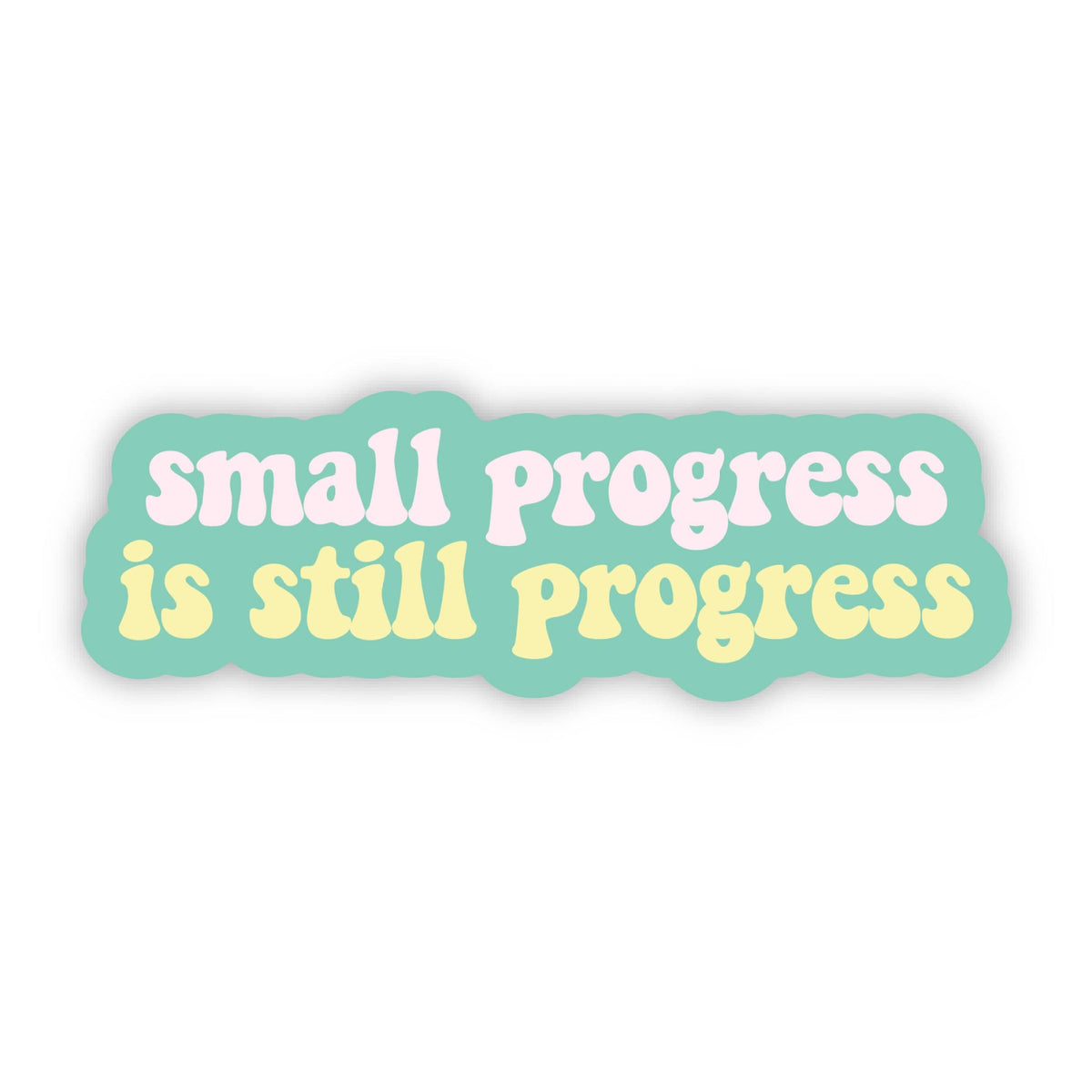 "Small progress is still progress" Inspiratonal Quote Sticker – Big Moods