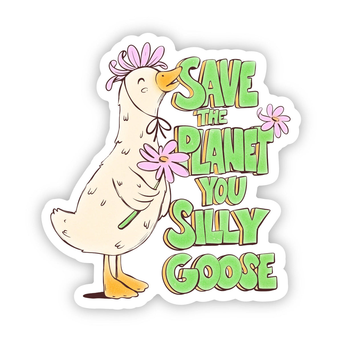 Save The Planet You Silly Goose Sticker – Big Moods