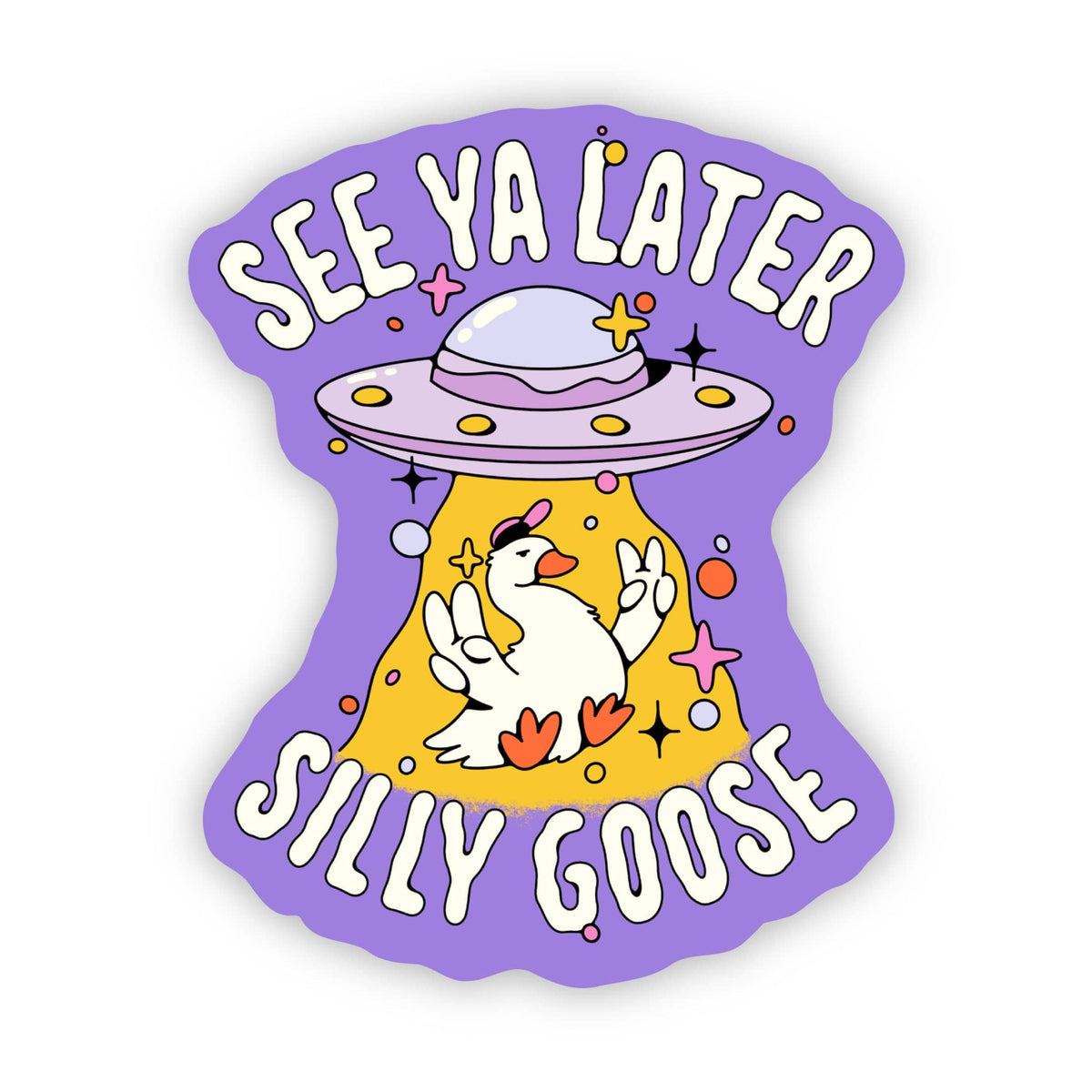 See Ya Later You Silly Goose UFO Sticker – Big Moods