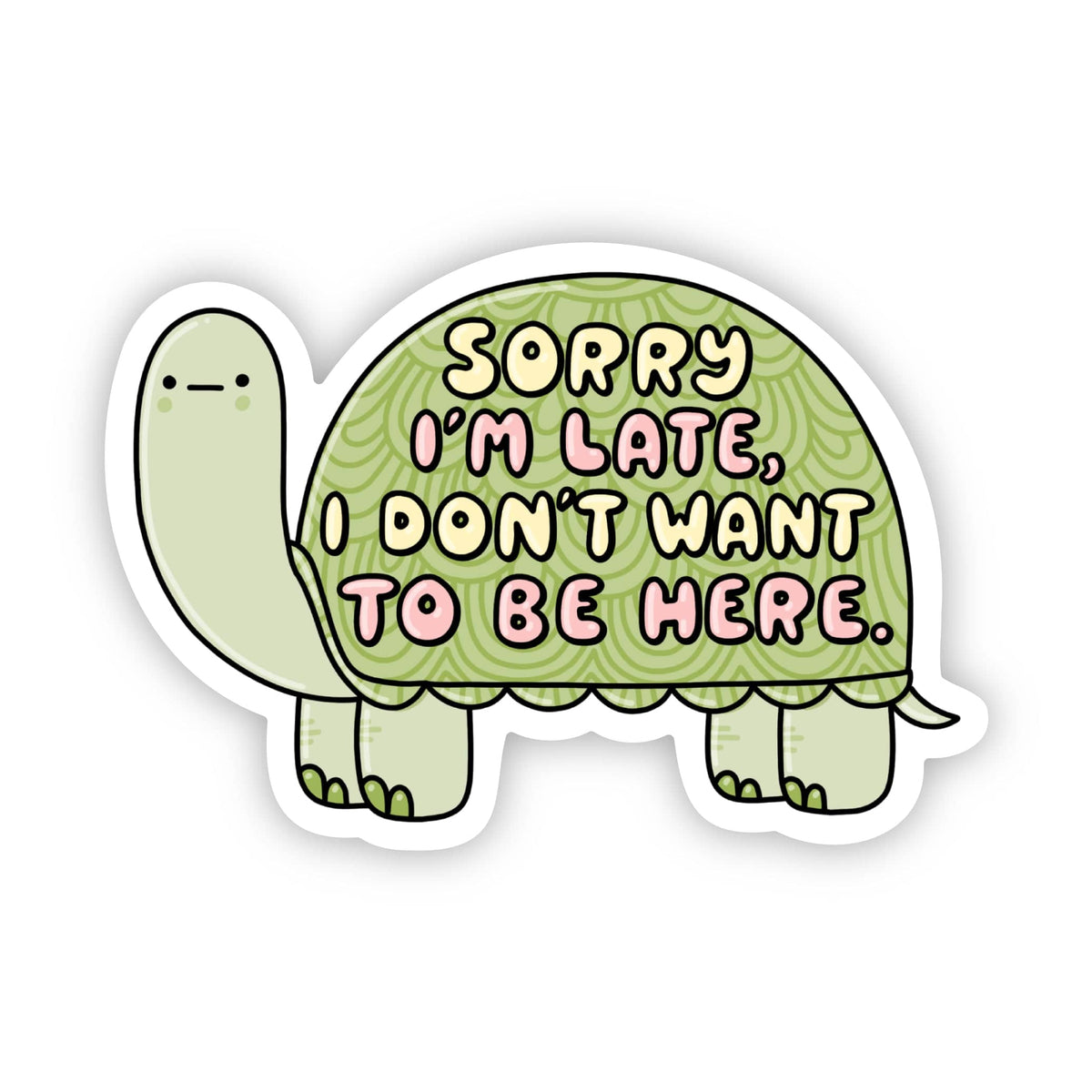 "Sorry I'm late, I don't want to be here" Turtle Sticker – Big Moods