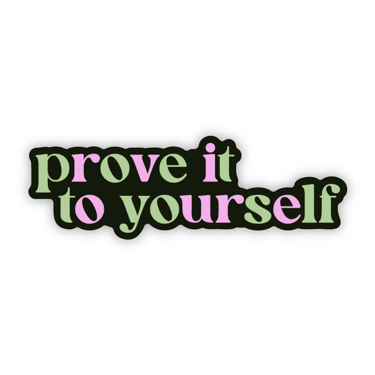 Prove It To Yourself Motivational Sticker – Big Moods