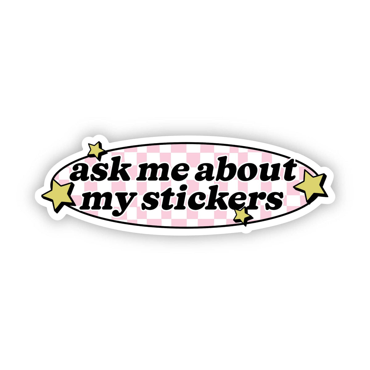 "Ask me about my stickers" Cute Text Sticker – Big Moods