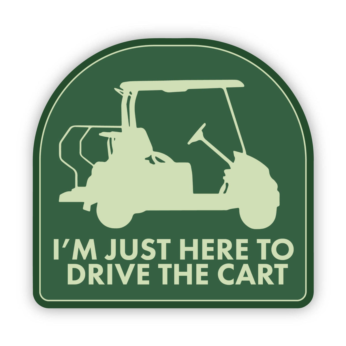 I'm Just Here To Drive The Cart Golf Sticker – Big Moods