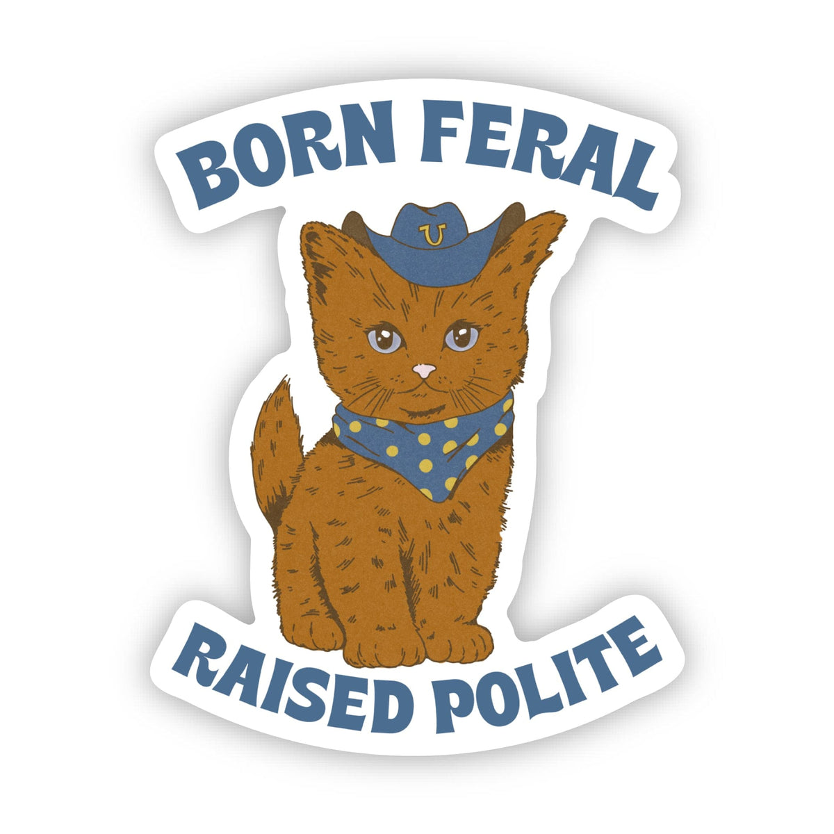 Born Feral Raised Polite Cowboy Cat Sticker – Big Moods