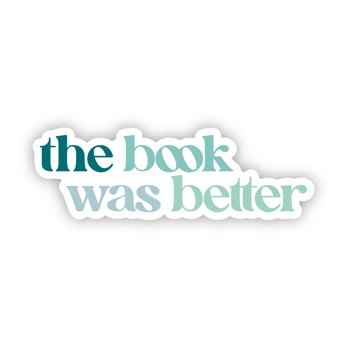 The Book Was Better Bookish Text Sticker – Big Moods