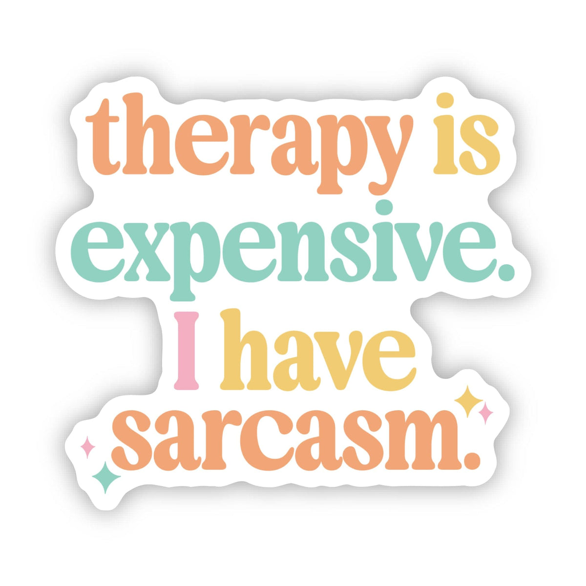 Therapy Is Expensive, I Have Sarcasm Text Sticker – Big Moods