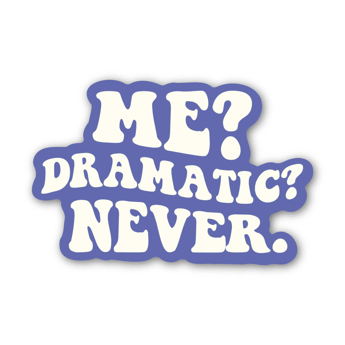 Me? Dramatic? Never. Text Sticker – Big Moods