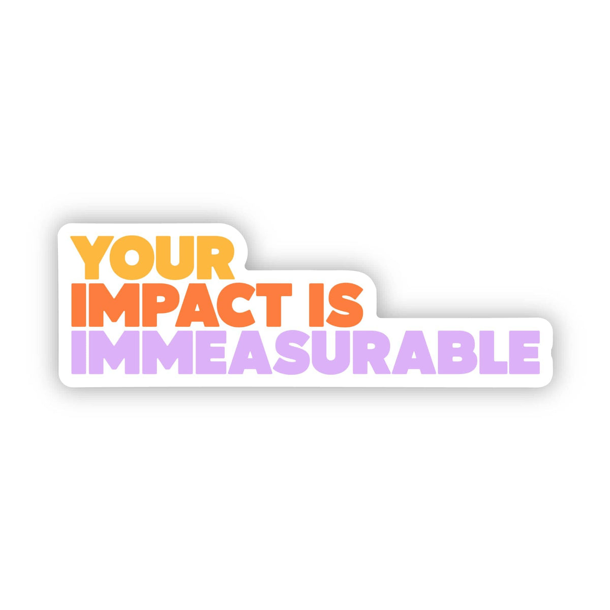 Your Impact Is Immeasurable Text Sticker – Big Moods