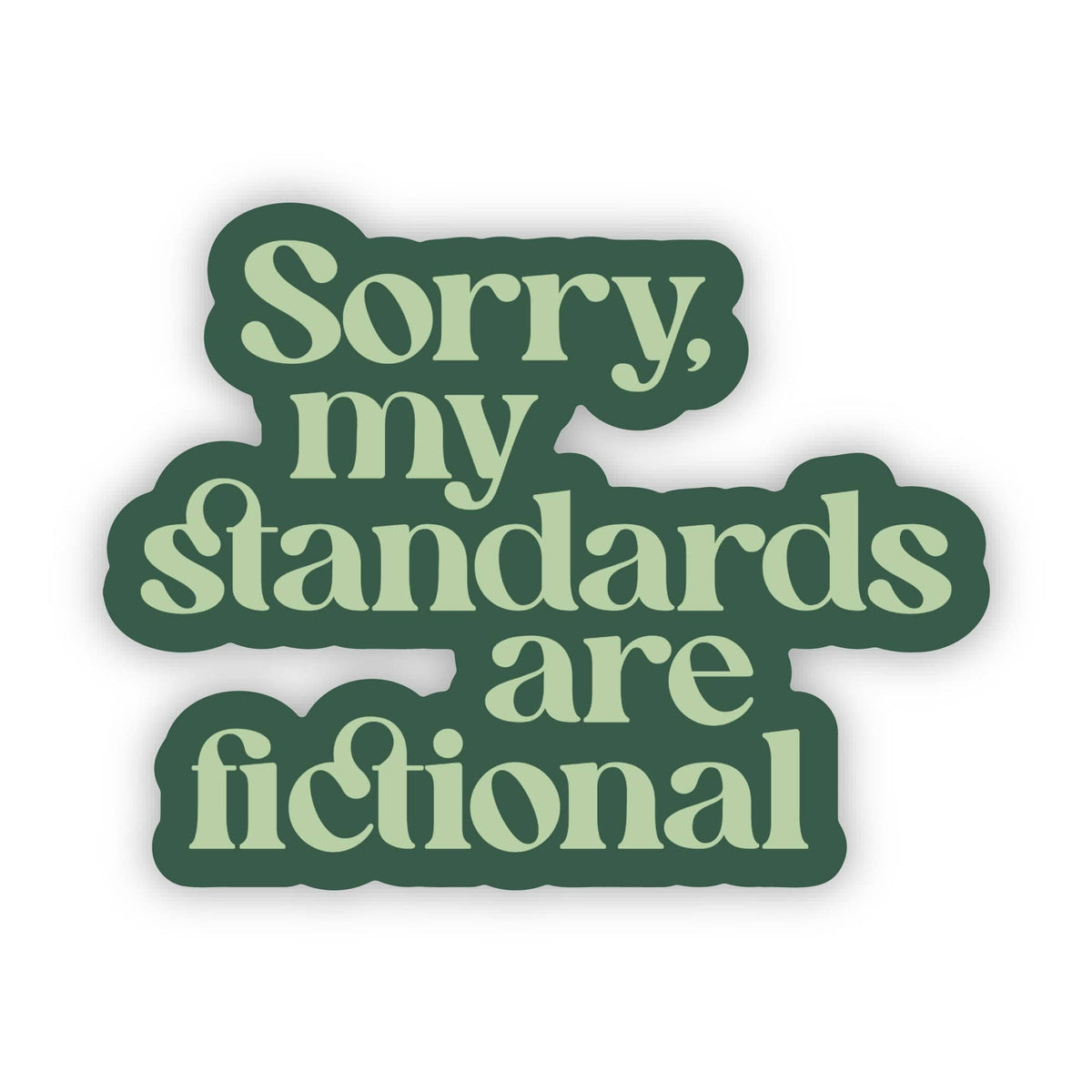Sorry My Standards Are Fictional Sticker – Big Moods