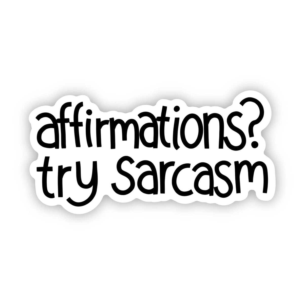 Affirmations? Try Sarcasm Text Snarky Sticker – Big Moods