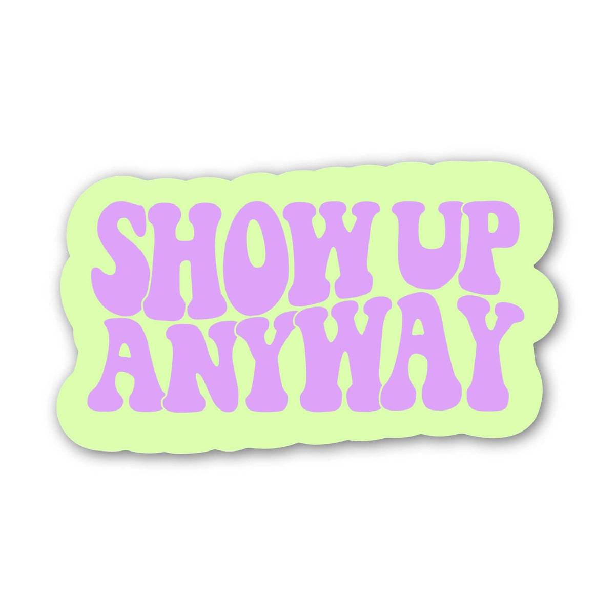 Show Up Anyway Motivational Text Sticker – Big Moods