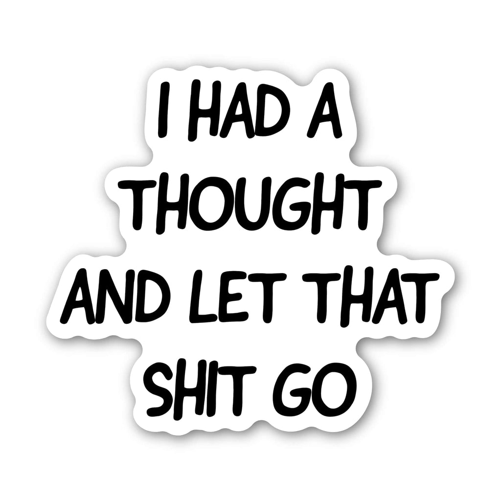 I Had A Thought And Let That Shit Go Text Sticker – Big Moods