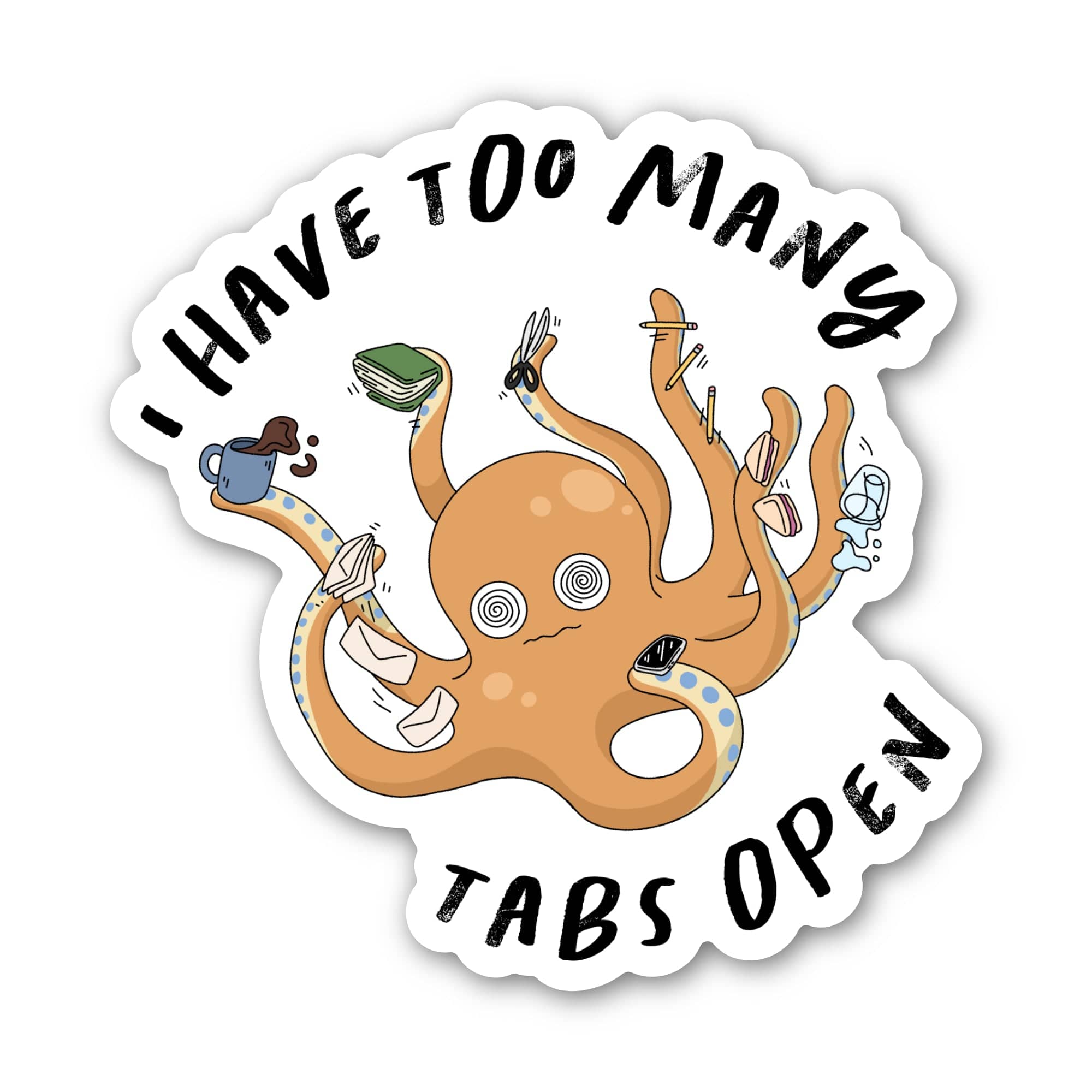 I Have Too Many Tabs Open Octopus Sticker – Big Moods