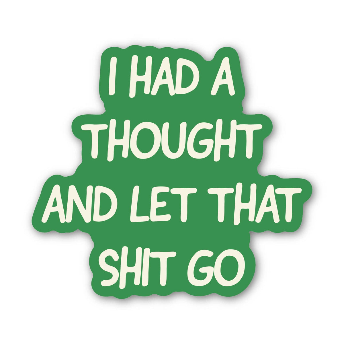 I Had A Thought And Let That Shit Go Green Text Sticker – Big Moods