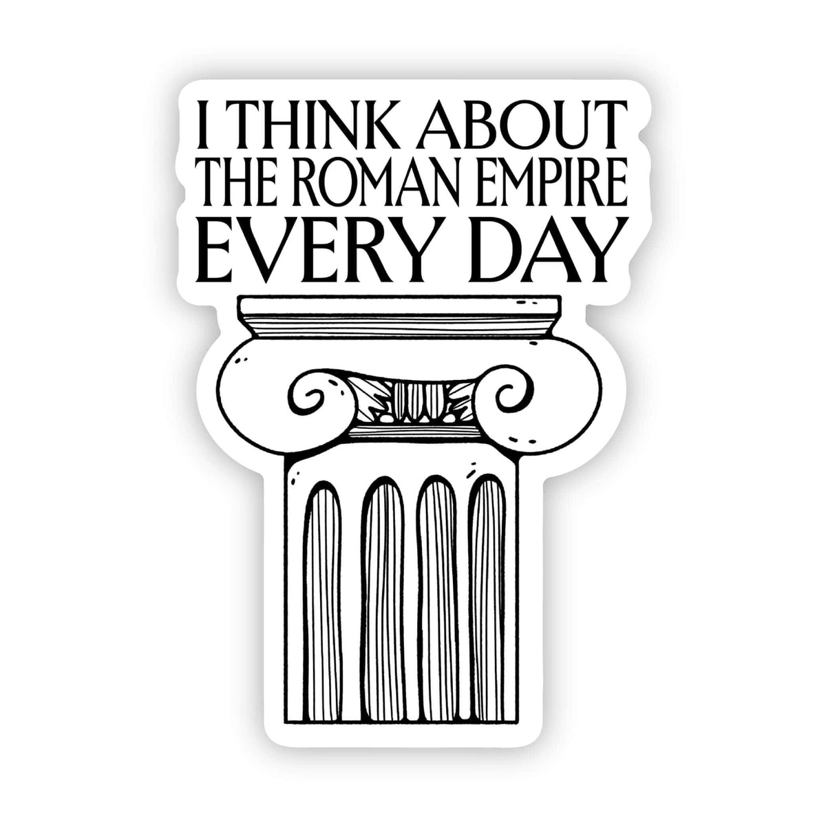 "I think about the Roman Empire every day" Ancient Rome Sticker – Big Moods