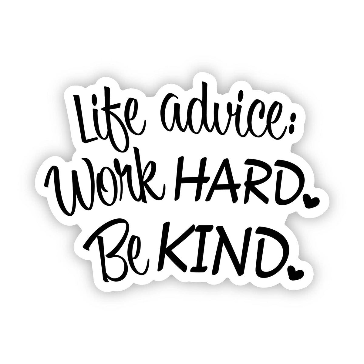 Life advice: Work hard. Be kind. – Big Moods