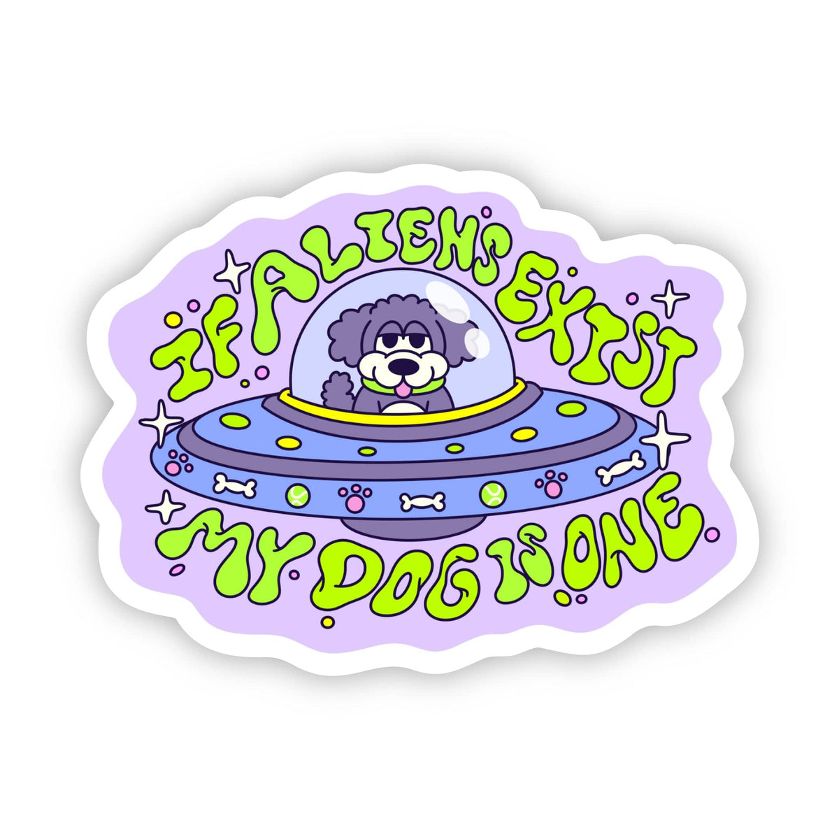 "If Aliens Exist, My Dog Is One" Funny Sticker – Big Moods