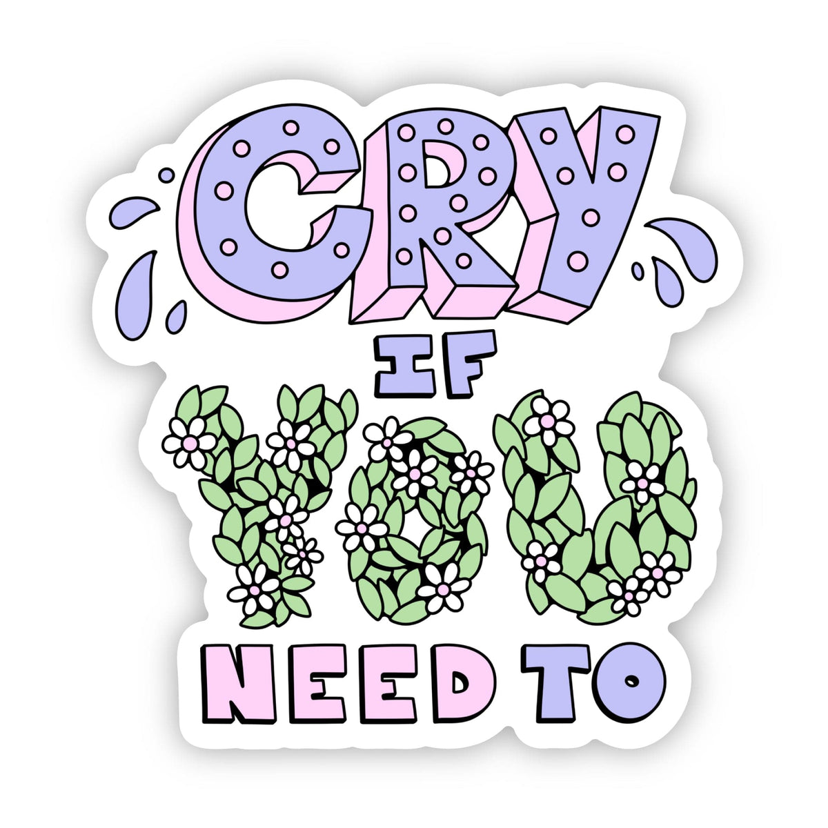 "Cry if you need to" mental health sticker – Big Moods