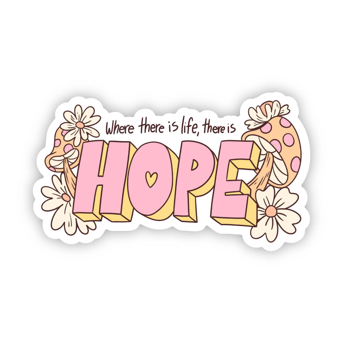 "Where there is life, there is hope" sticker – Big Moods