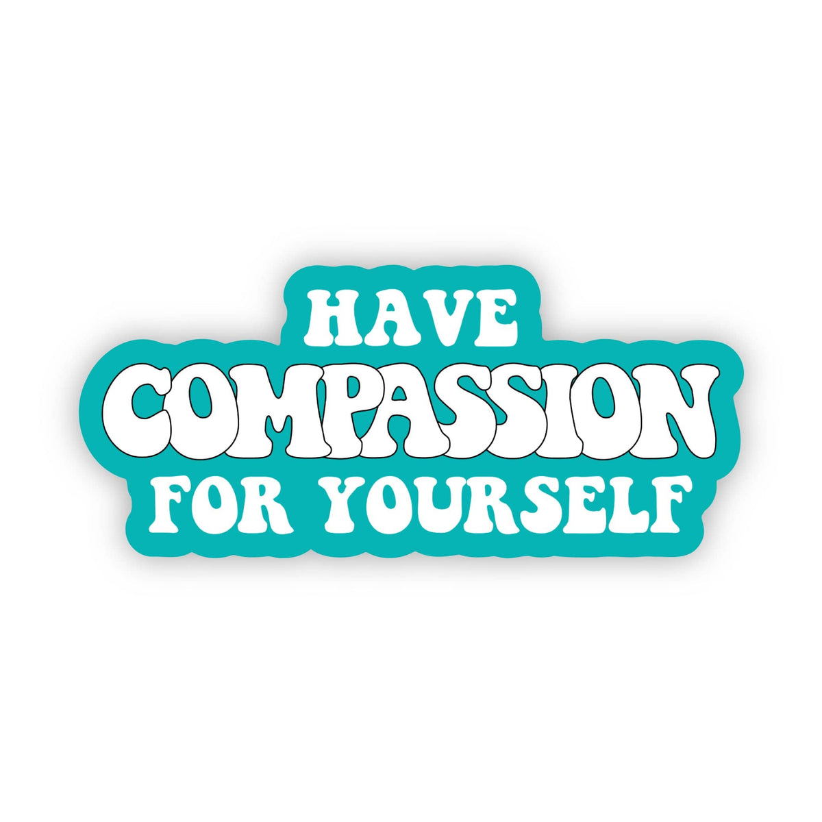 "Have compassion for yourself" sticker – Big Moods