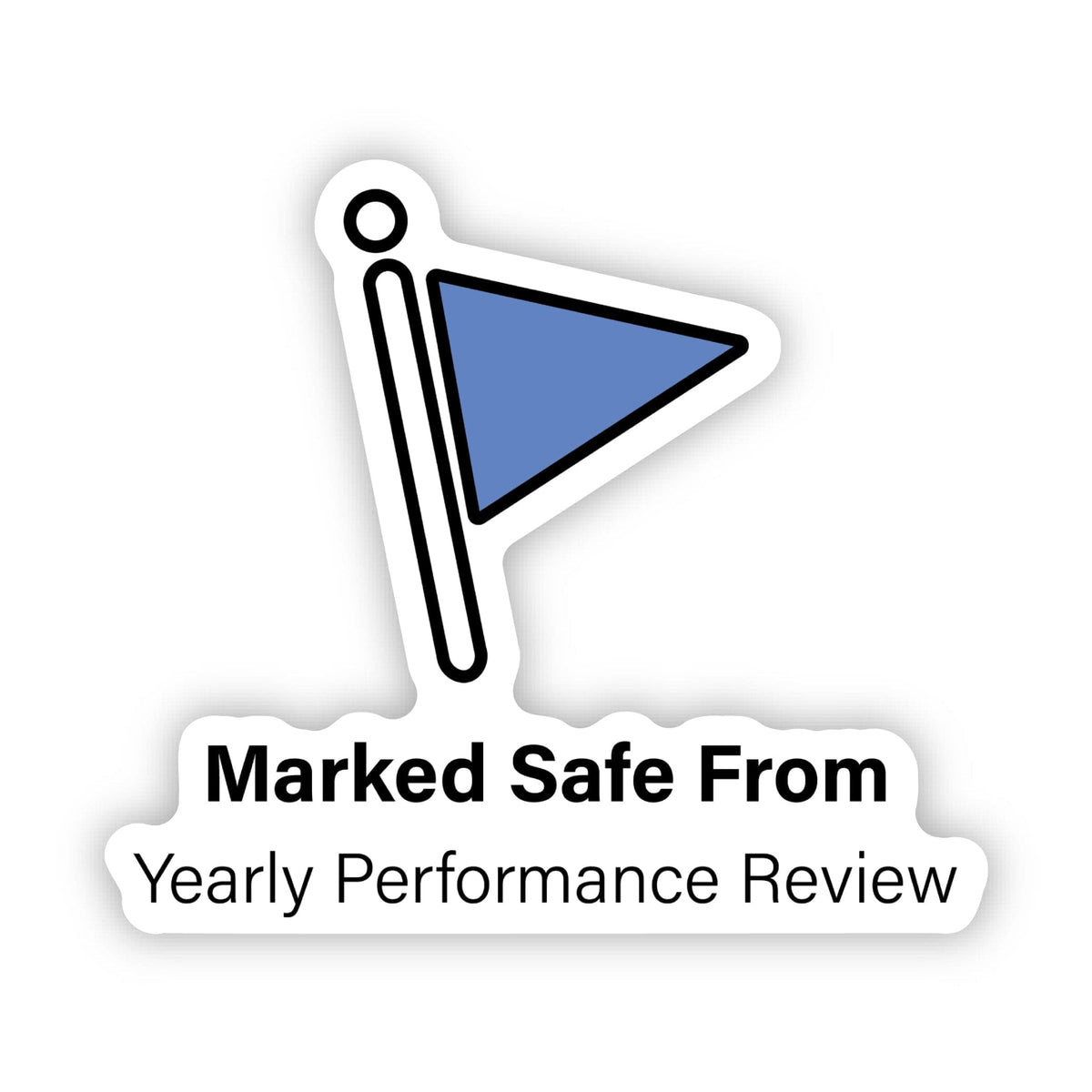 "Marked Safe From Yearly Performance Review" Sticker – Big Moods