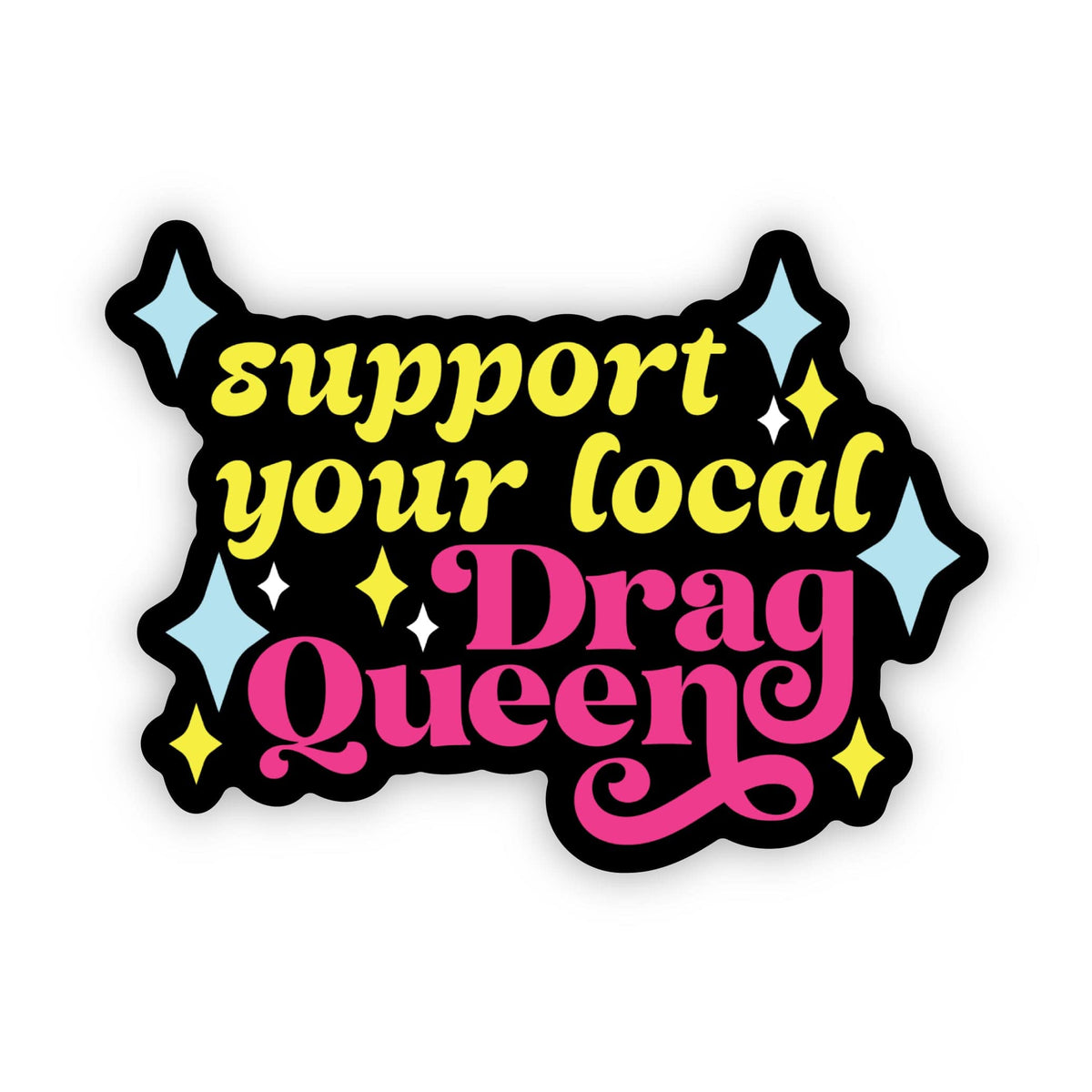 "Support your local drag queen" sticker – Big Moods