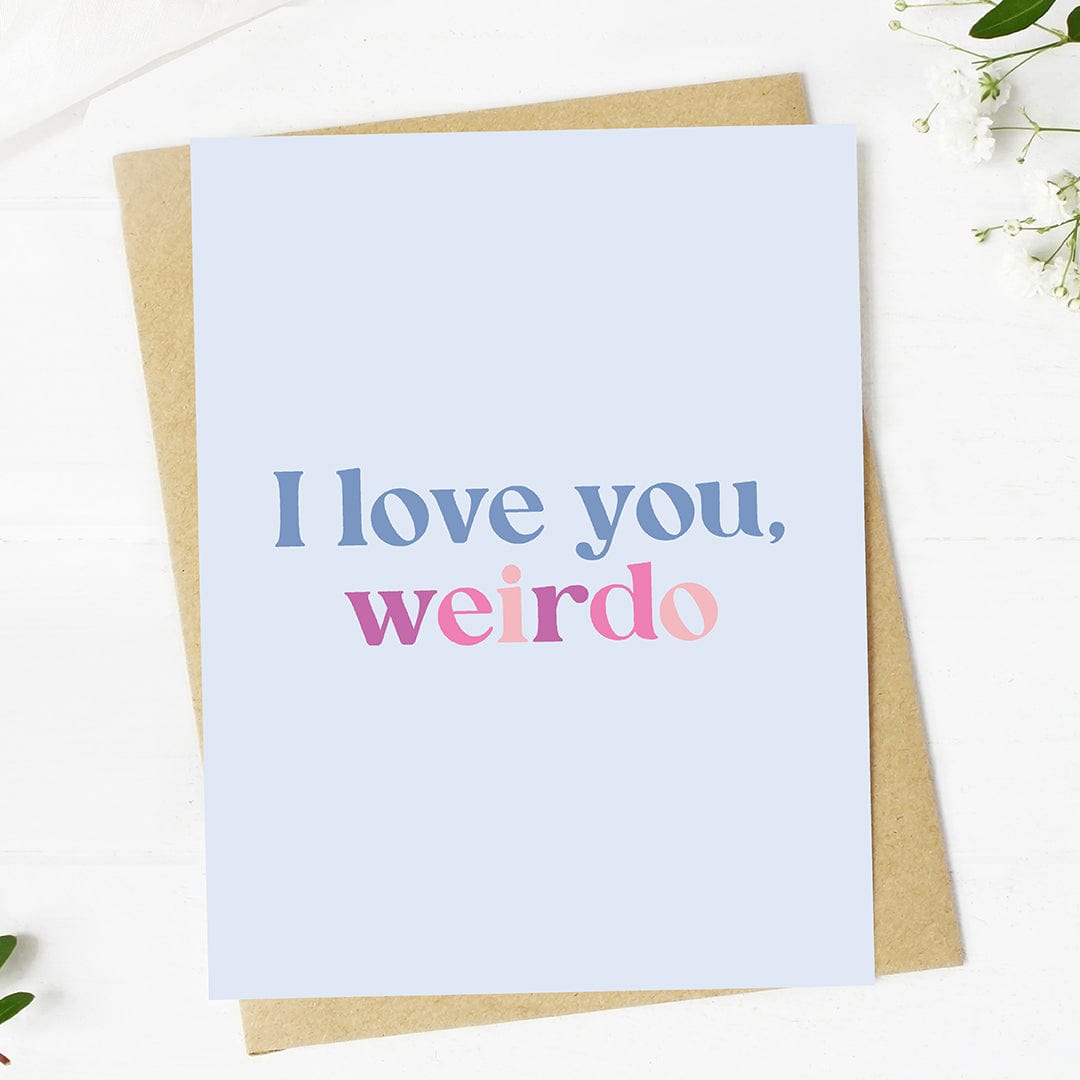 "I love you, weirdo" Valentine's Greeting Card – Big Moods