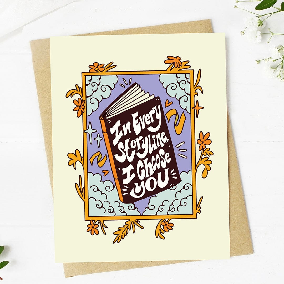 "In every storyline, I choose you" Romantic Valentine's card – Big Moods