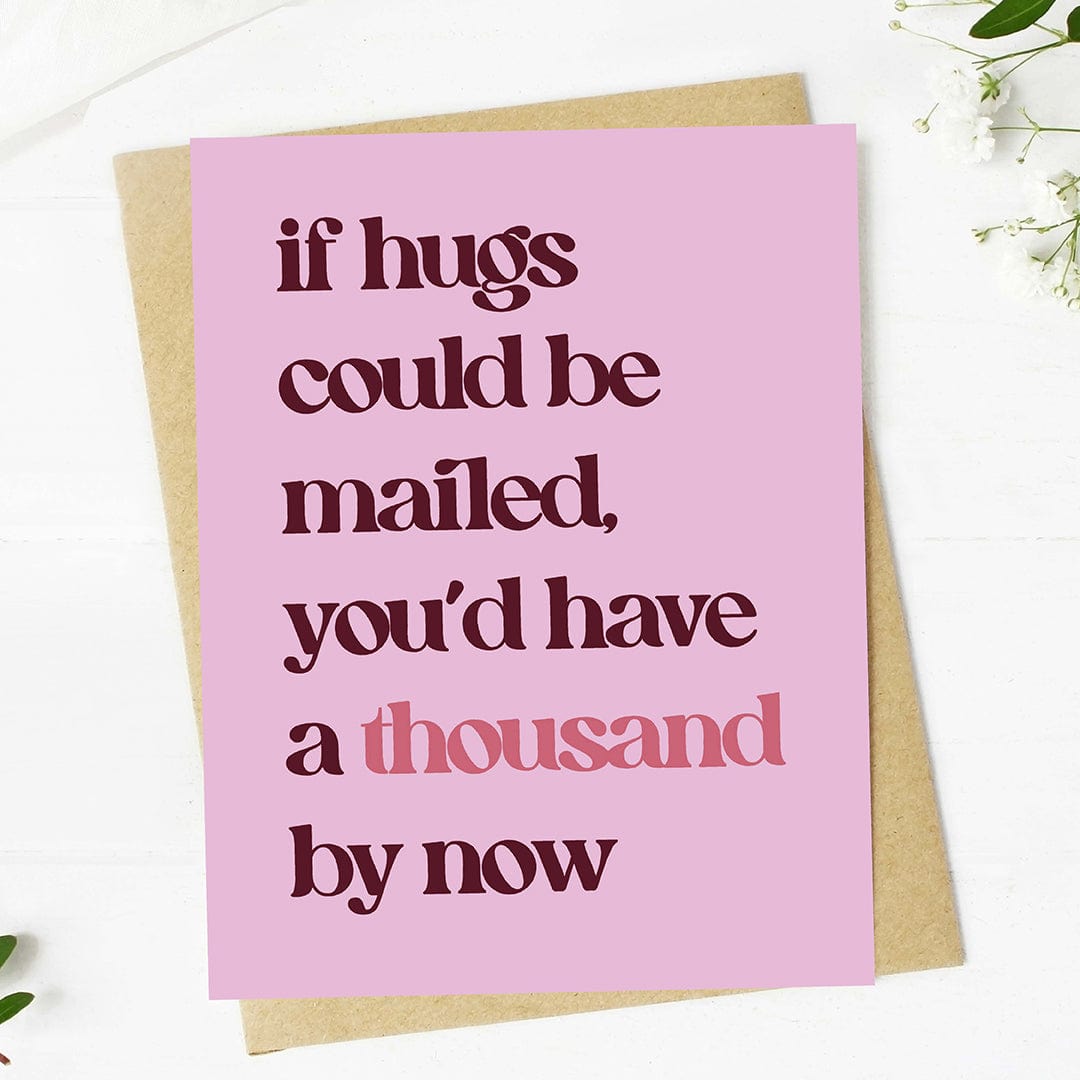 "If hugs could be mailed, you'd have a thousand by now" Card – Big Moods