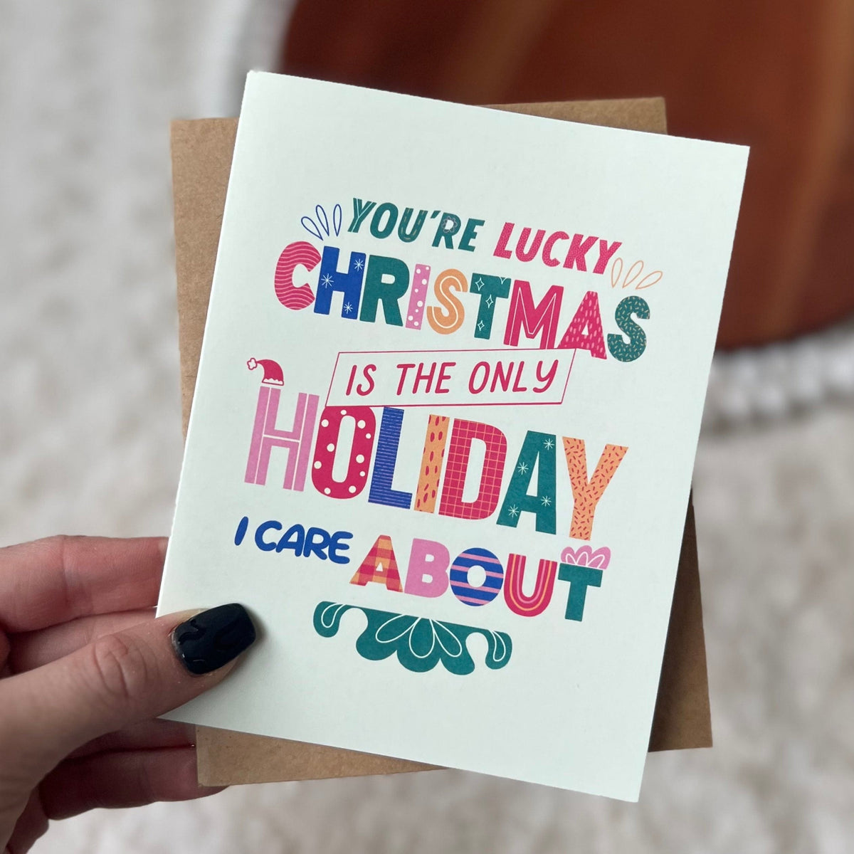 "You're Lucky Christmas Is The Only Holiday I Care About" Card – Big Moods