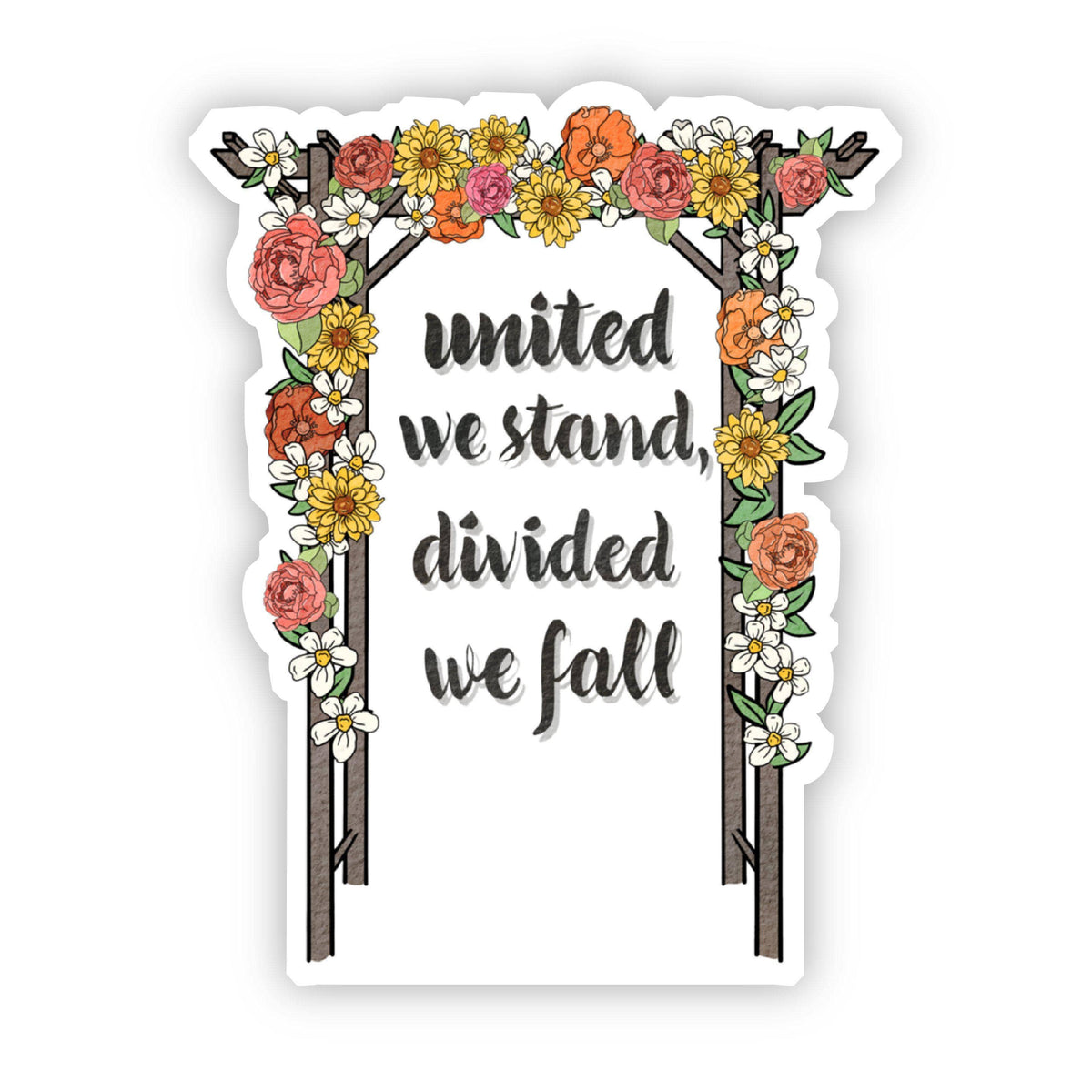 United We Stand, Divided We Fall Floral Sticker – Big Moods