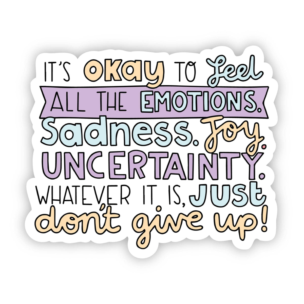 It's Okay to Feel All The Emotions. Sadness. Joy. Uncertainty. Whateve ...