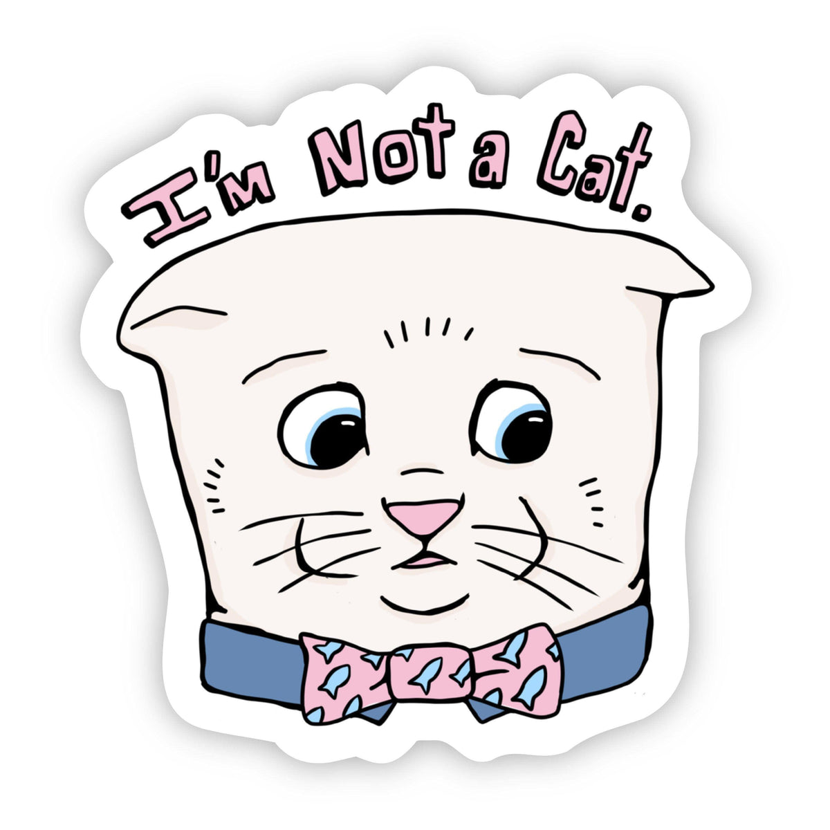 I'm Not A Cat Sticker – Big Moods