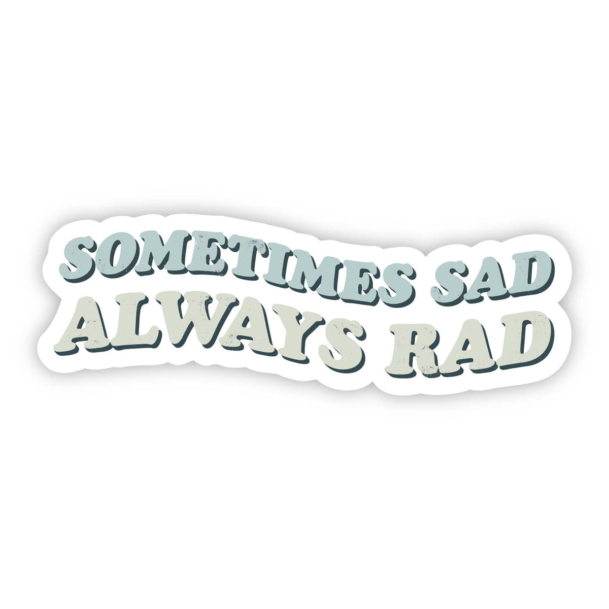 Sometimes Sad Always Rad Mental Health Sticker – Big Moods