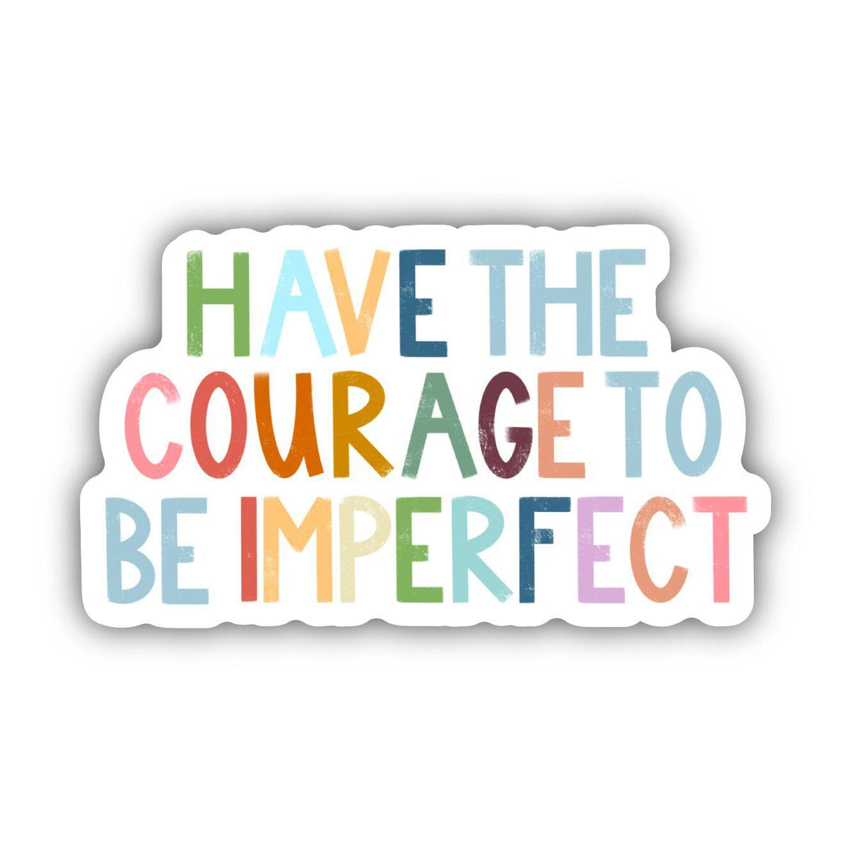 Have The Courage To Be Imperfect Positivity Lettering Sticker – Big Moods