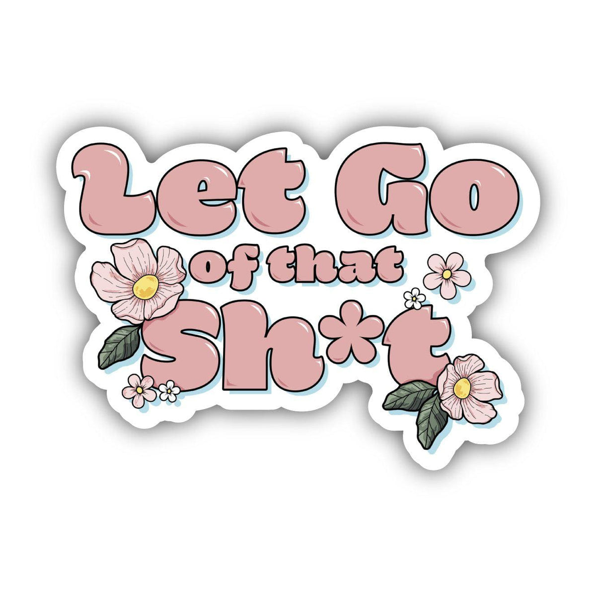 Let Go Of That Sh*t Positivity Sticker – Big Moods