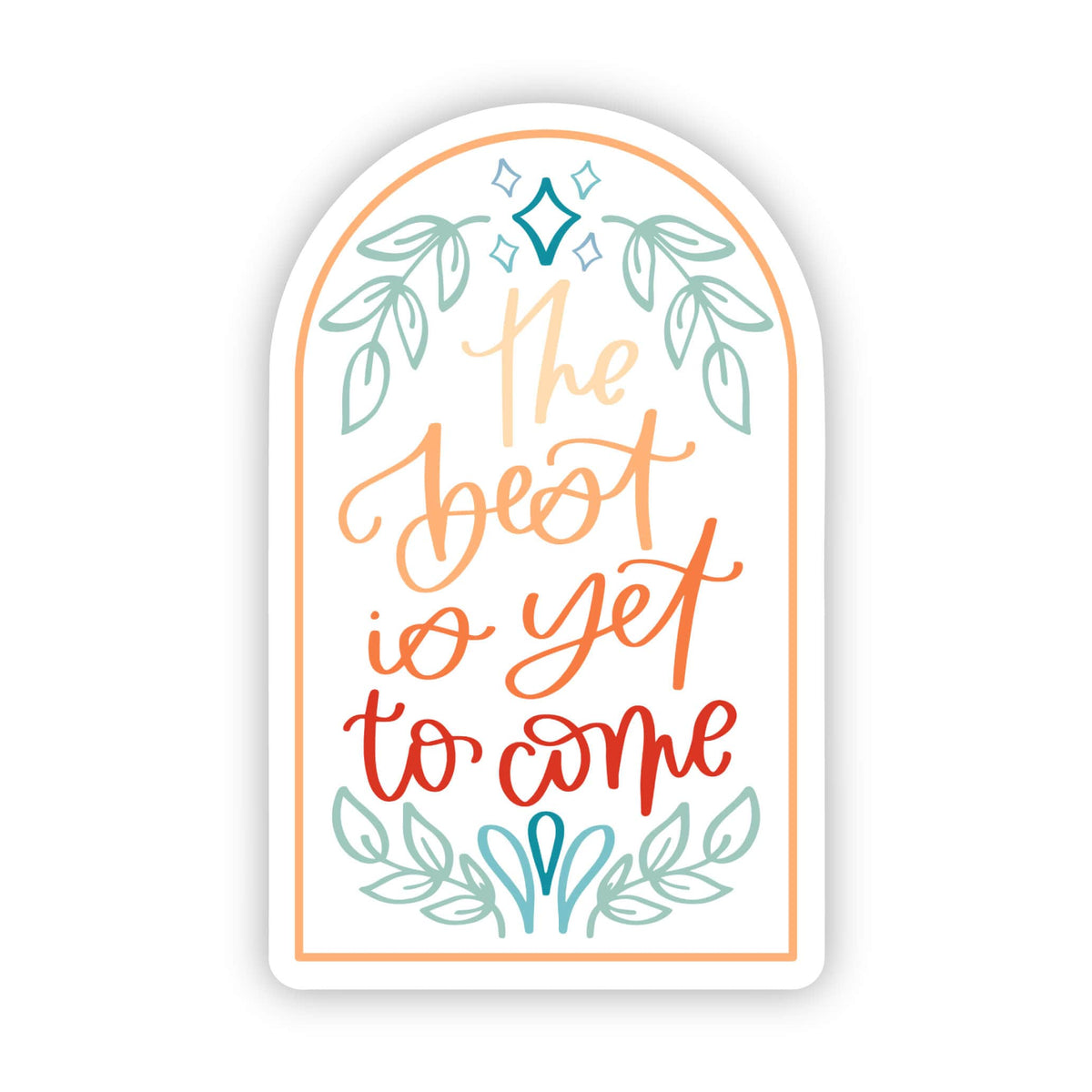 "The Best Is Yet To Come" Sticker – Big Moods