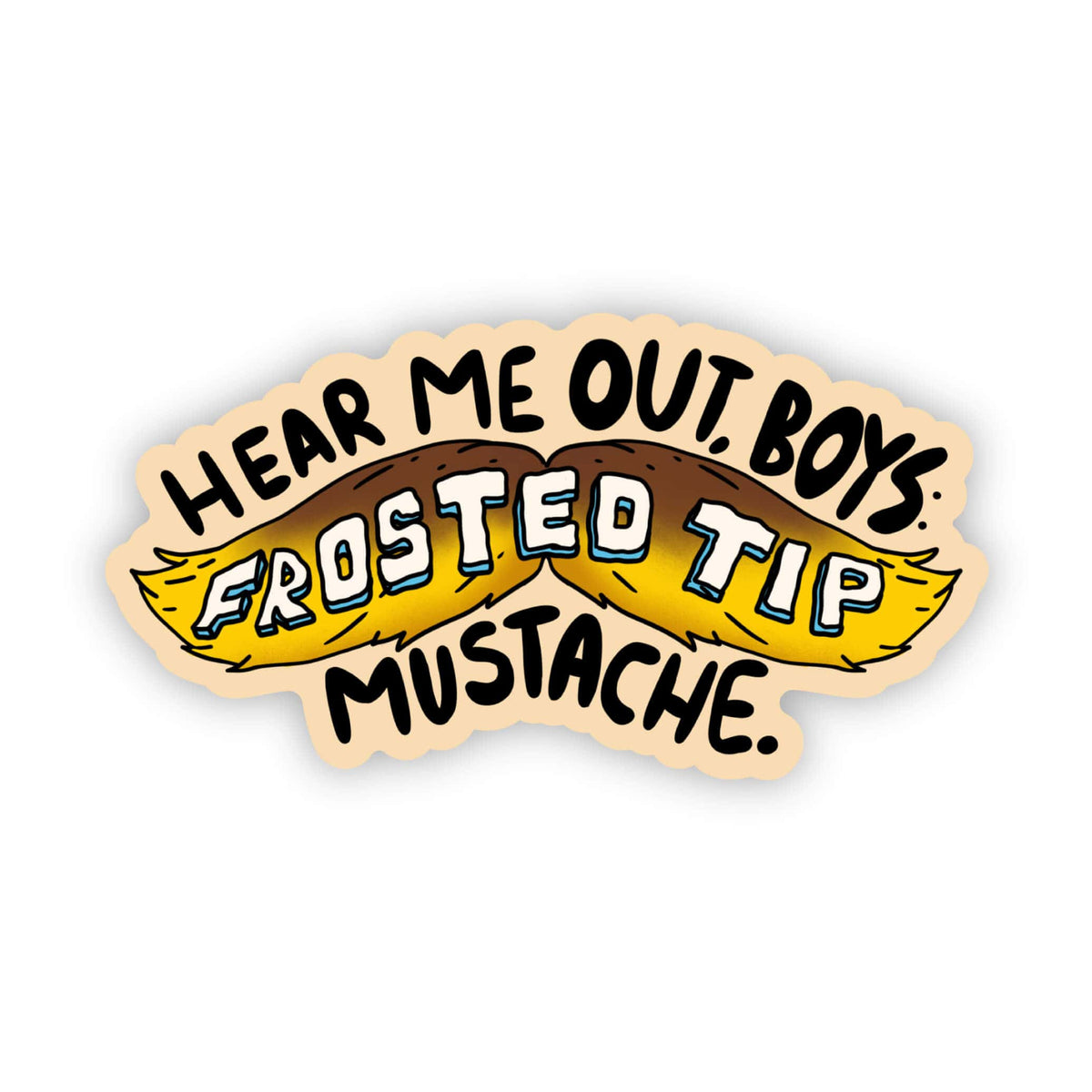 "Hear me out boys. Frosted tip mustache" Frankie Lapenna Sticker – Big ...