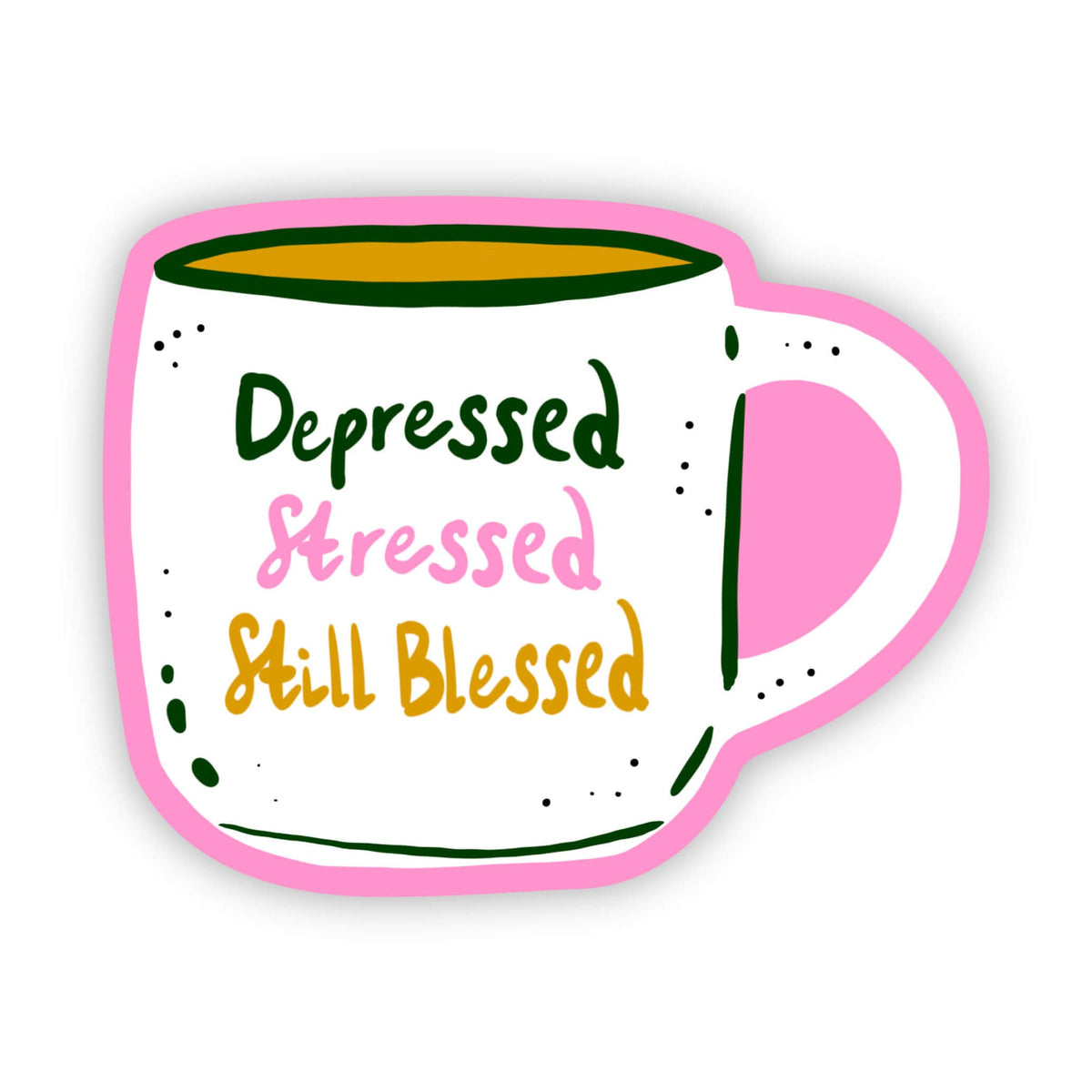 "Depressed. Stressed. Still Blessed." Mug Sticker – Big Moods