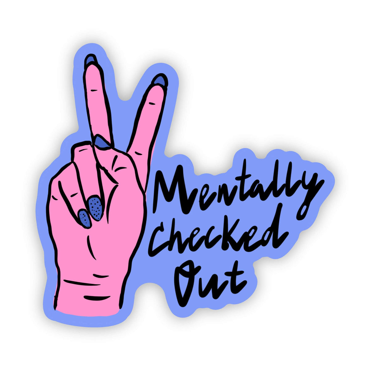 Mentally checked out sticker – Big Moods