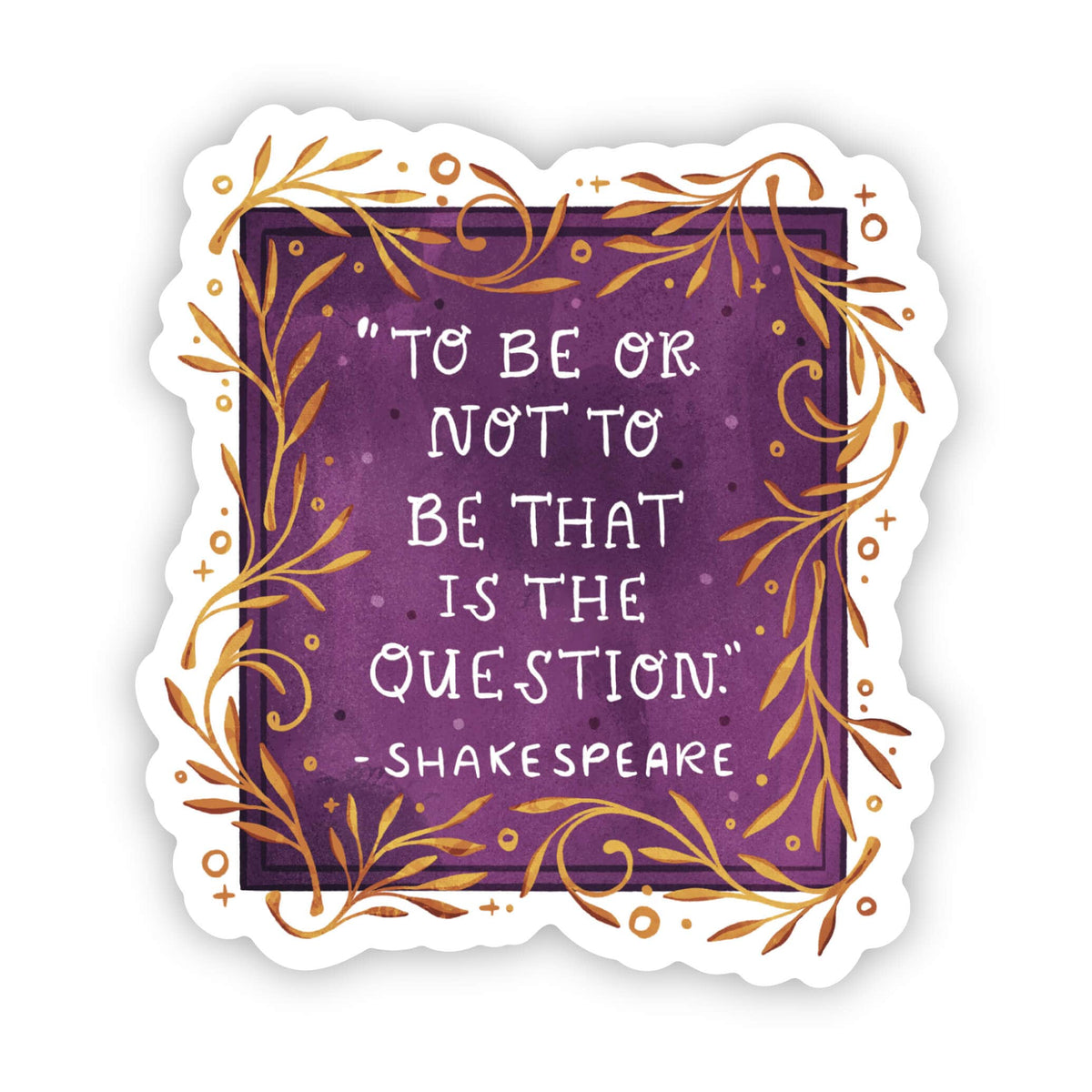 "To be, or not to be, that is the question" - Shakespeare – Big Moods