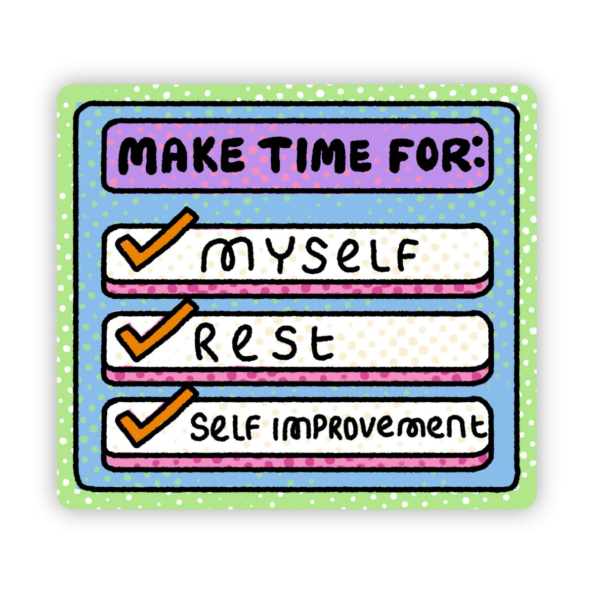 Make Time For: Myself, Rest, Self Improvement – Big Moods
