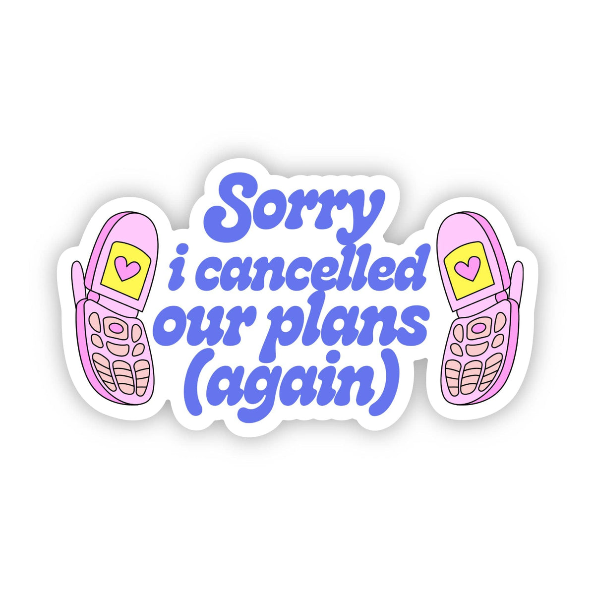 Sorry i cancelled our plans (again) sticker – Big Moods