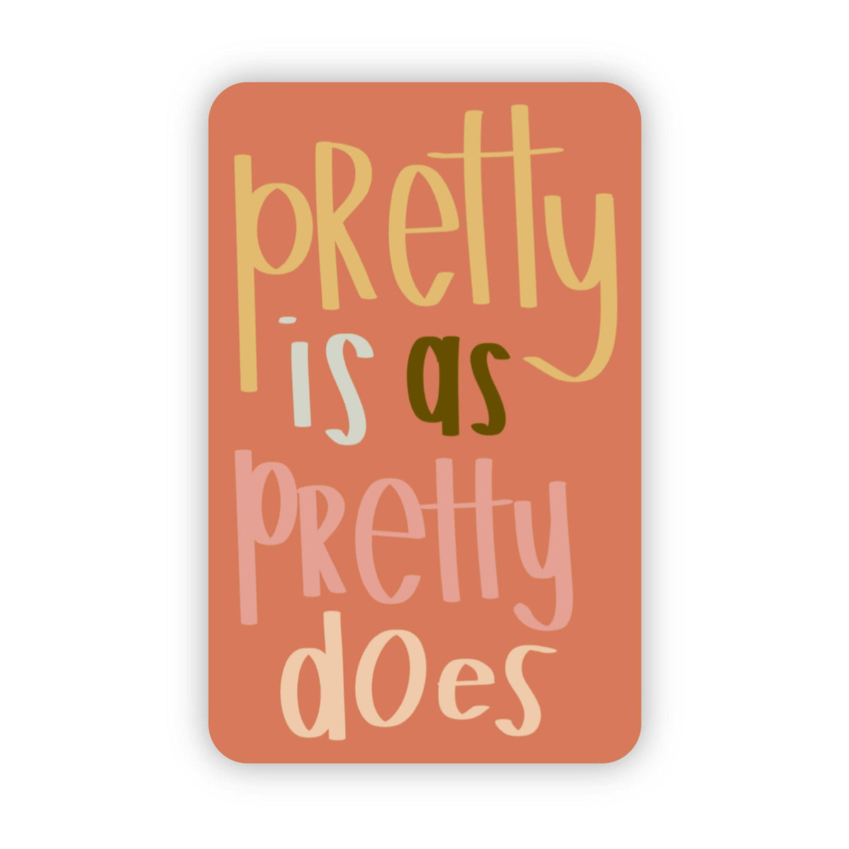 Pretty is as Pretty Does Sticker – Big Moods