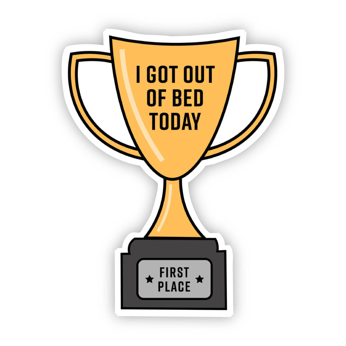 I Got Out of Bed Today Trophy Sticker – Big Moods