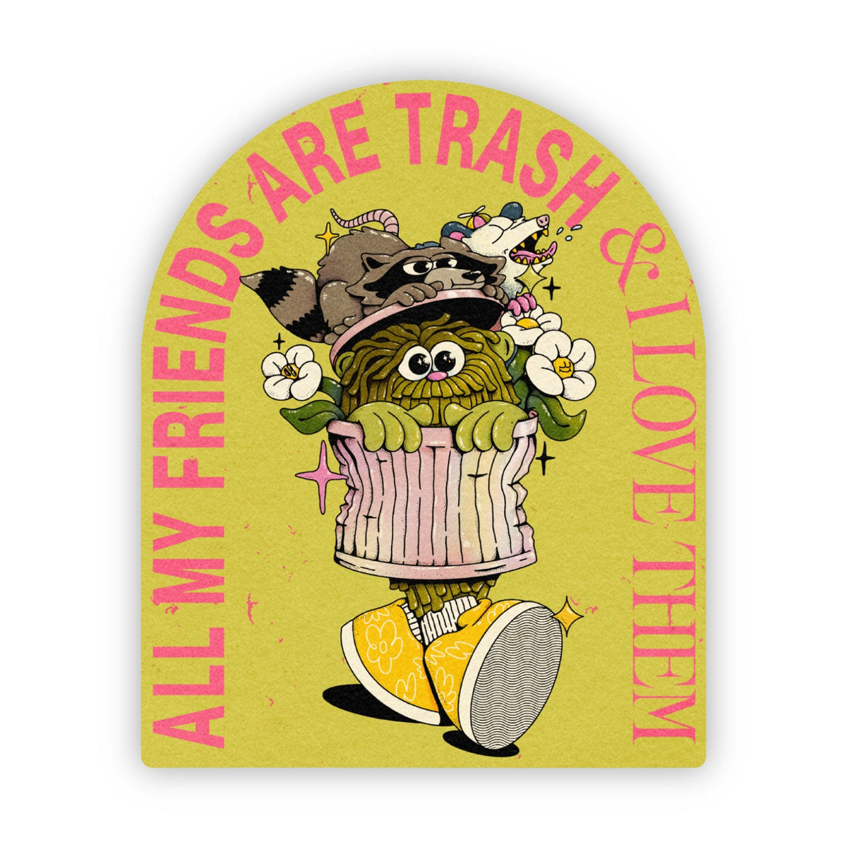 "all my friends are trash and i love them" sticker – Big Moods