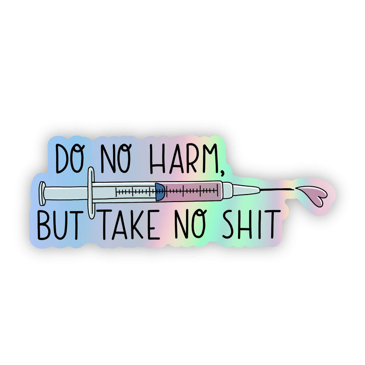 "Do No Harm, But Take No Shit" Holographic Sticker – Big Moods